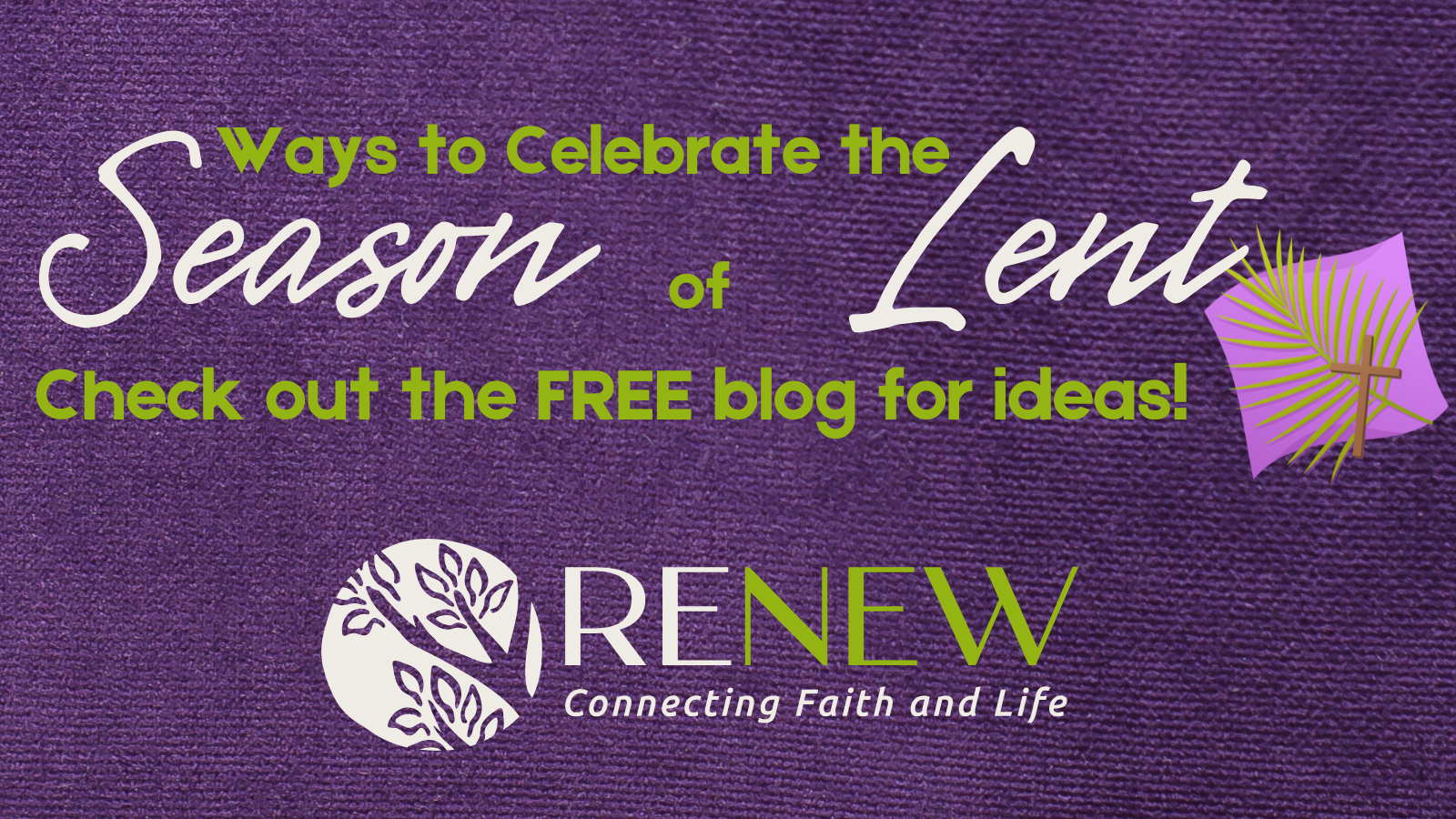 Ways to Celebrate the Sacred Season of Lent
